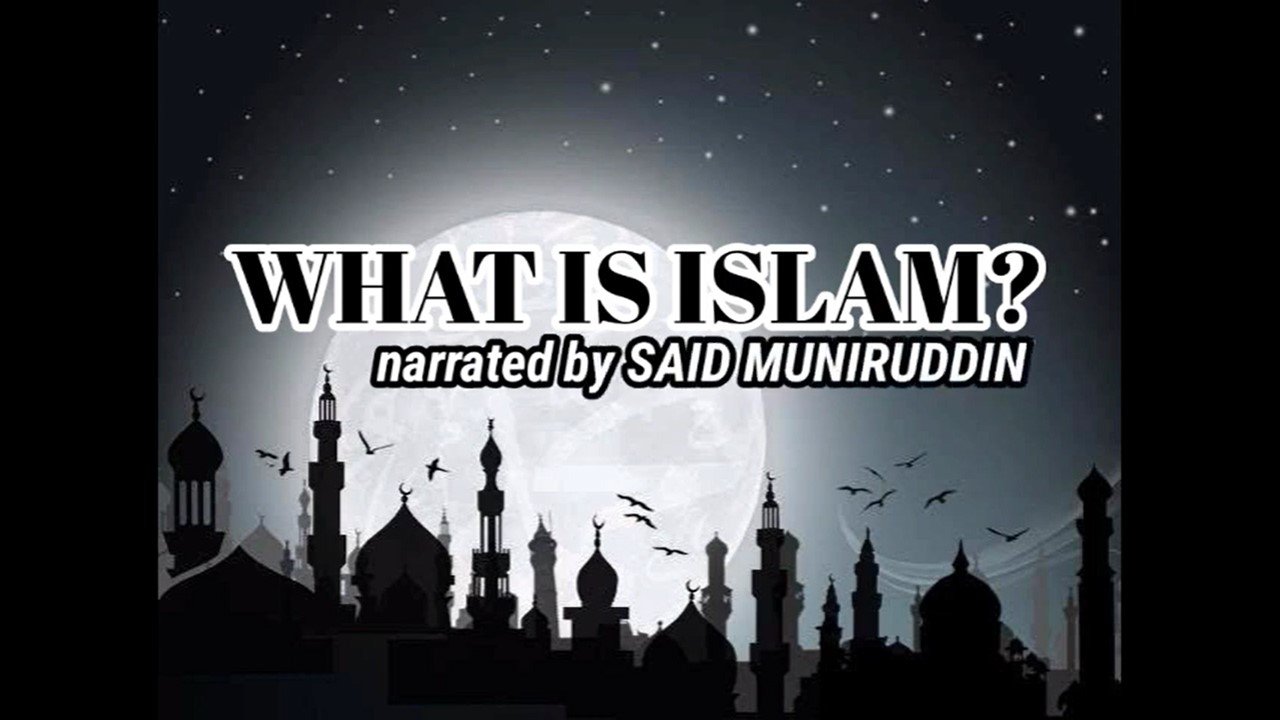 WHAT IS ISLAM? – SAID MUNIRUDDIN